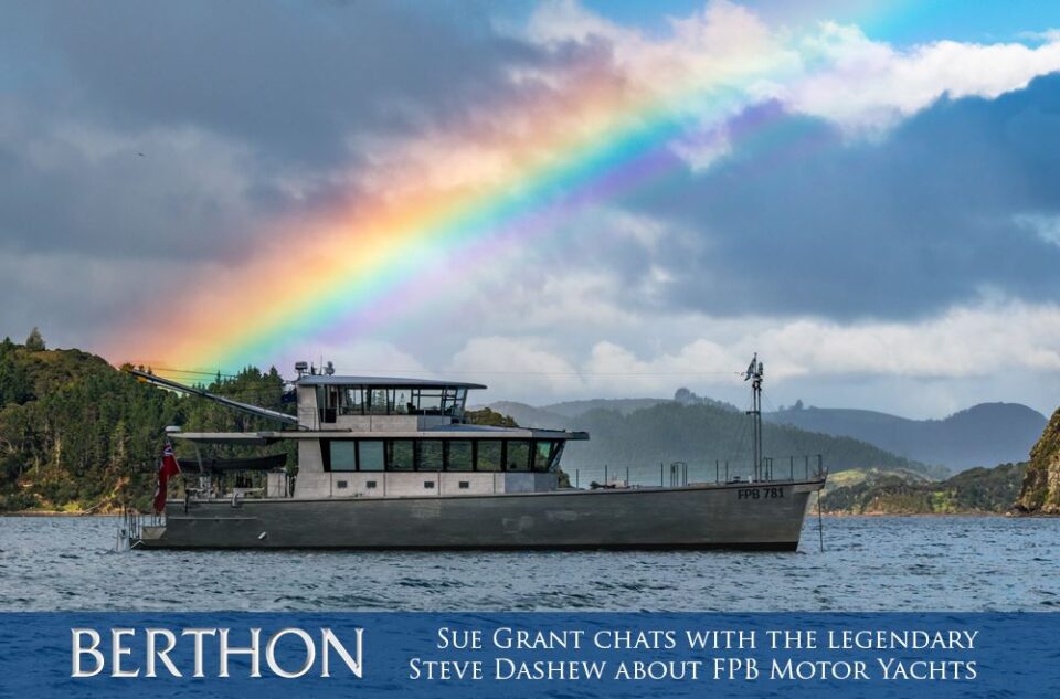 Sue Grant chats with the legendary Steve Dashew about FPB Motor Yachts ...